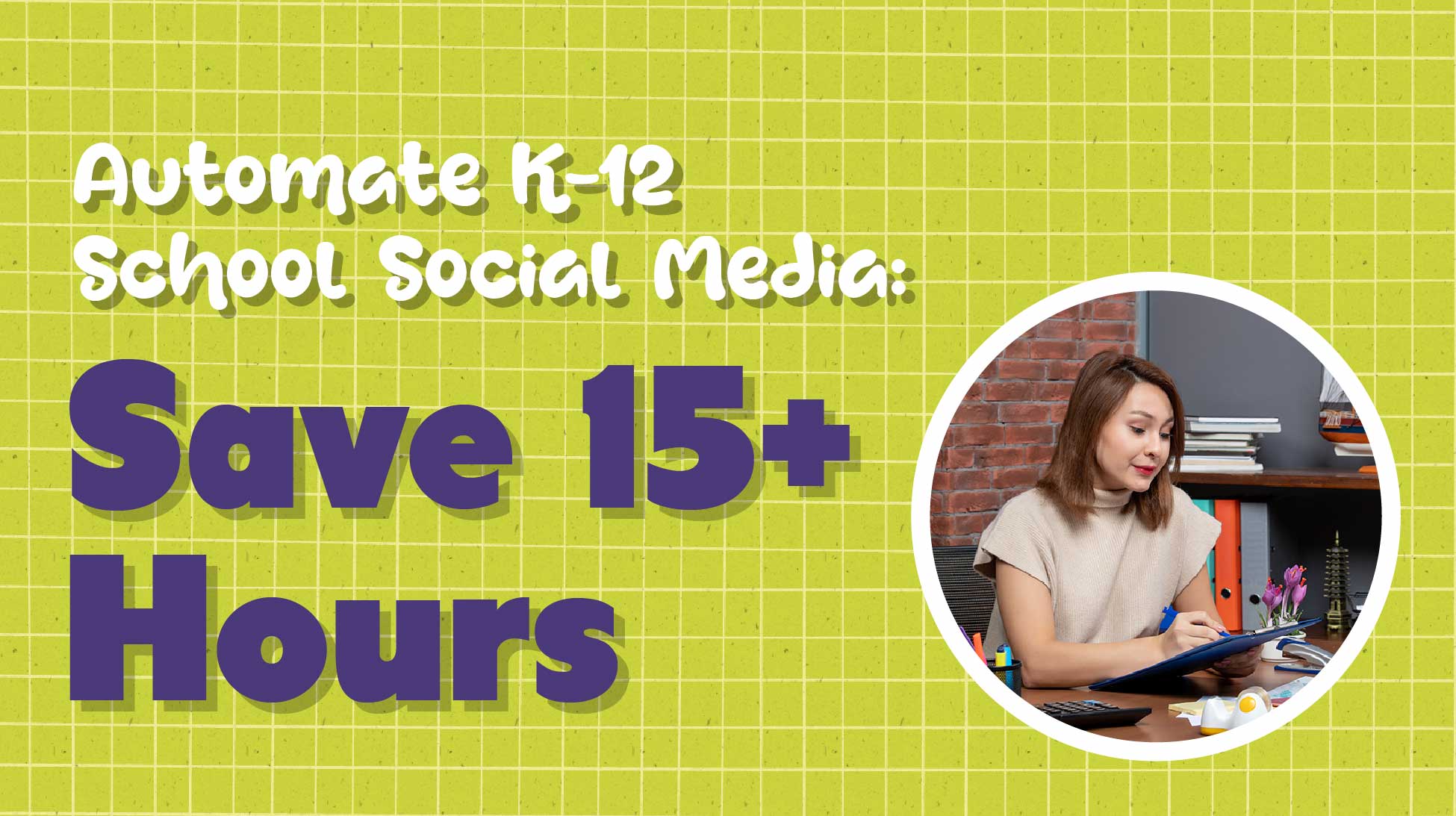 Automate K-12 School Social Media: Save 15+ Hours Weekly