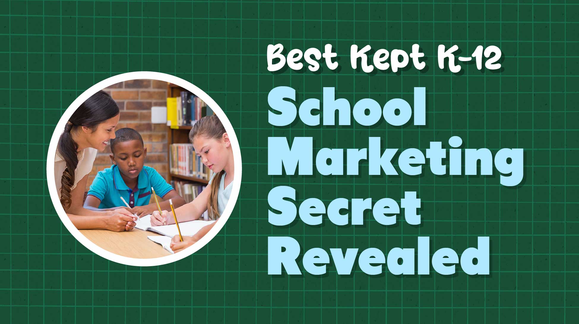 Best Kept K-12 School Marketing Secret Revealed