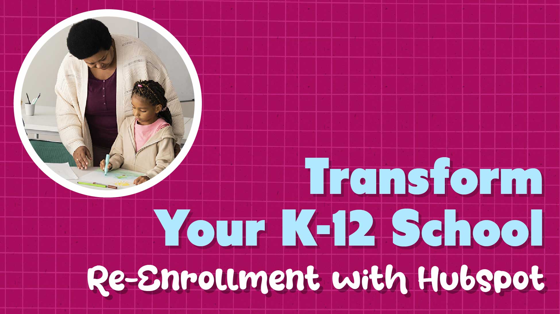 Transform Your K-12 School Re-Enrollment with HubSpot