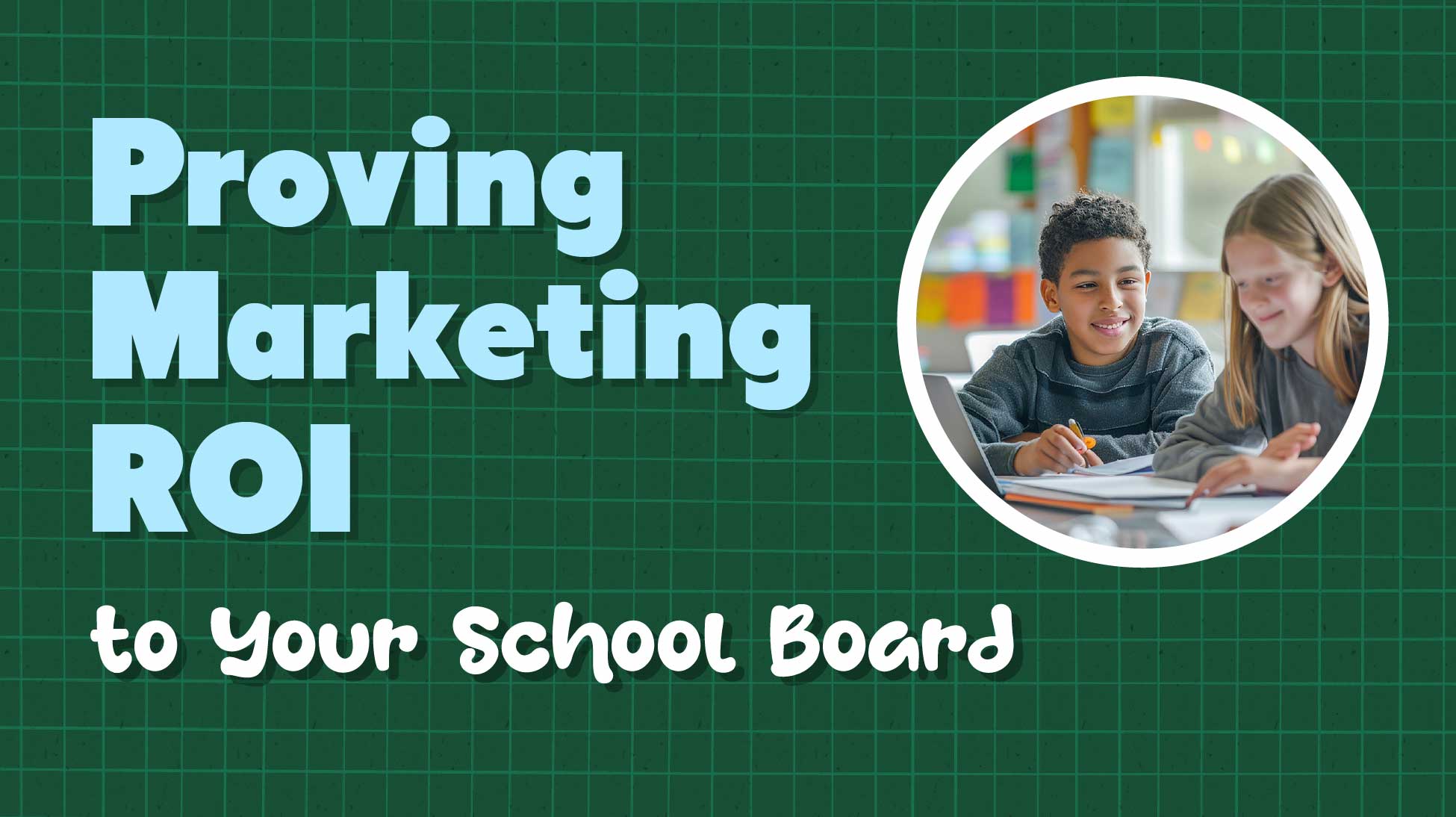 Proving Marketing ROI to Your School Board