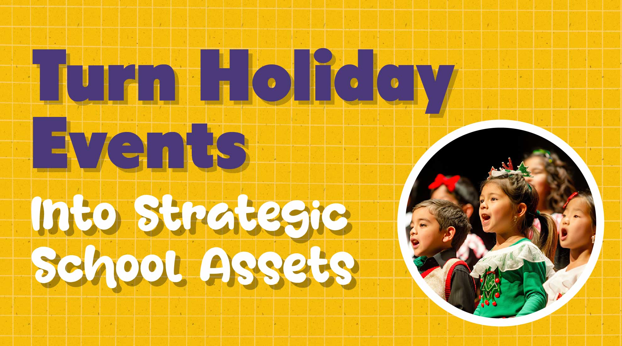 Turn Holiday Events Into Strategic School Assets