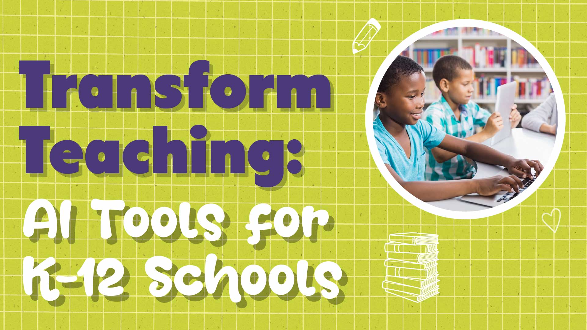 Transform Teaching: AI Tools for K-12 Schools